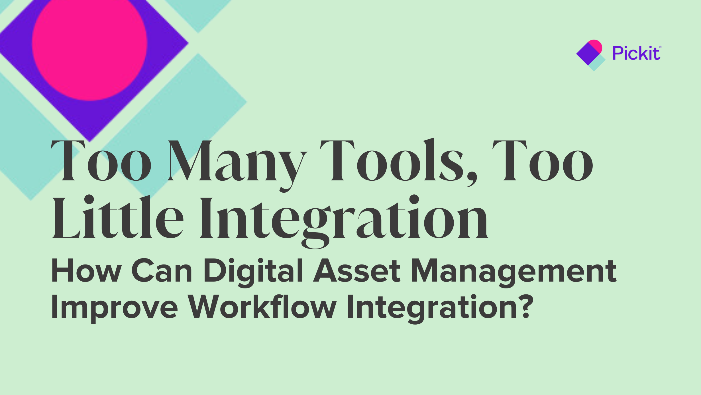 Too Many Tools, Too Little Integration: How Can DAM Improve Workflow Integration?